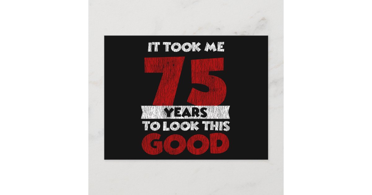 75 Year Old Bday Took Me Look Good 75th Birthday Postcard | Zazzle