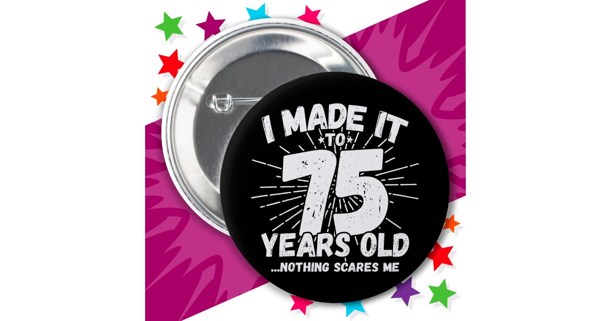 75 Year Old Sarcastic Meme Funny 75th Birthday Button | Zazzle