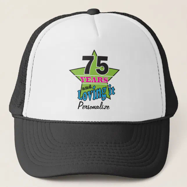 75 Years and Loving it | 75th Birthday | DIY Name Trucker Hat | Zazzle