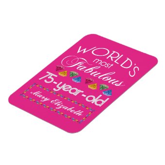 75th Birthday Most Fabulous Colorful Gems Pink Magnet | Zazzle