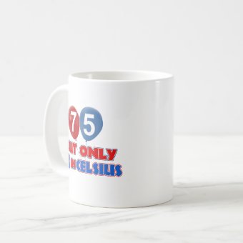 75th year old birthday designs coffee mug | Zazzle