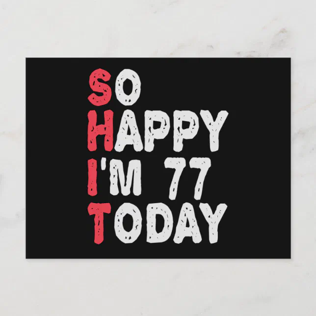 77th Birthday So Happy I'm 77 Today Funny Gift Postcard | Zazzle