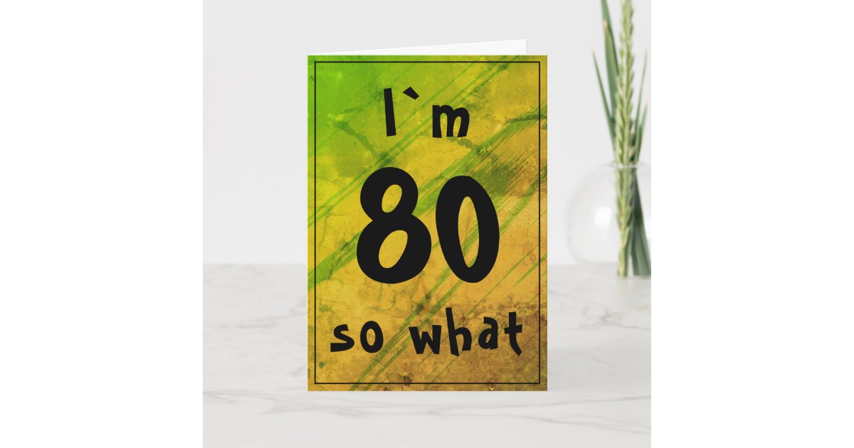 80 so what Funny Abstract Green 80th Birthday Card | Zazzle