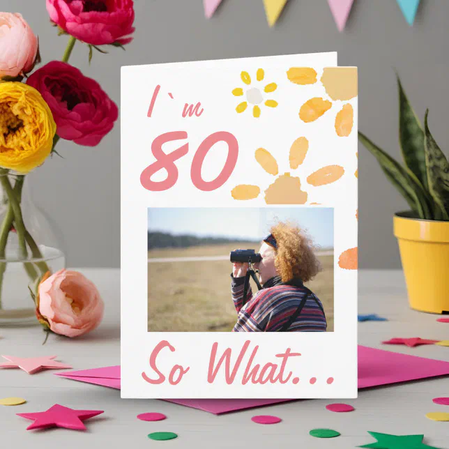 80 So what Funny Quote 80th Birthday Floral Photo Card | Zazzle