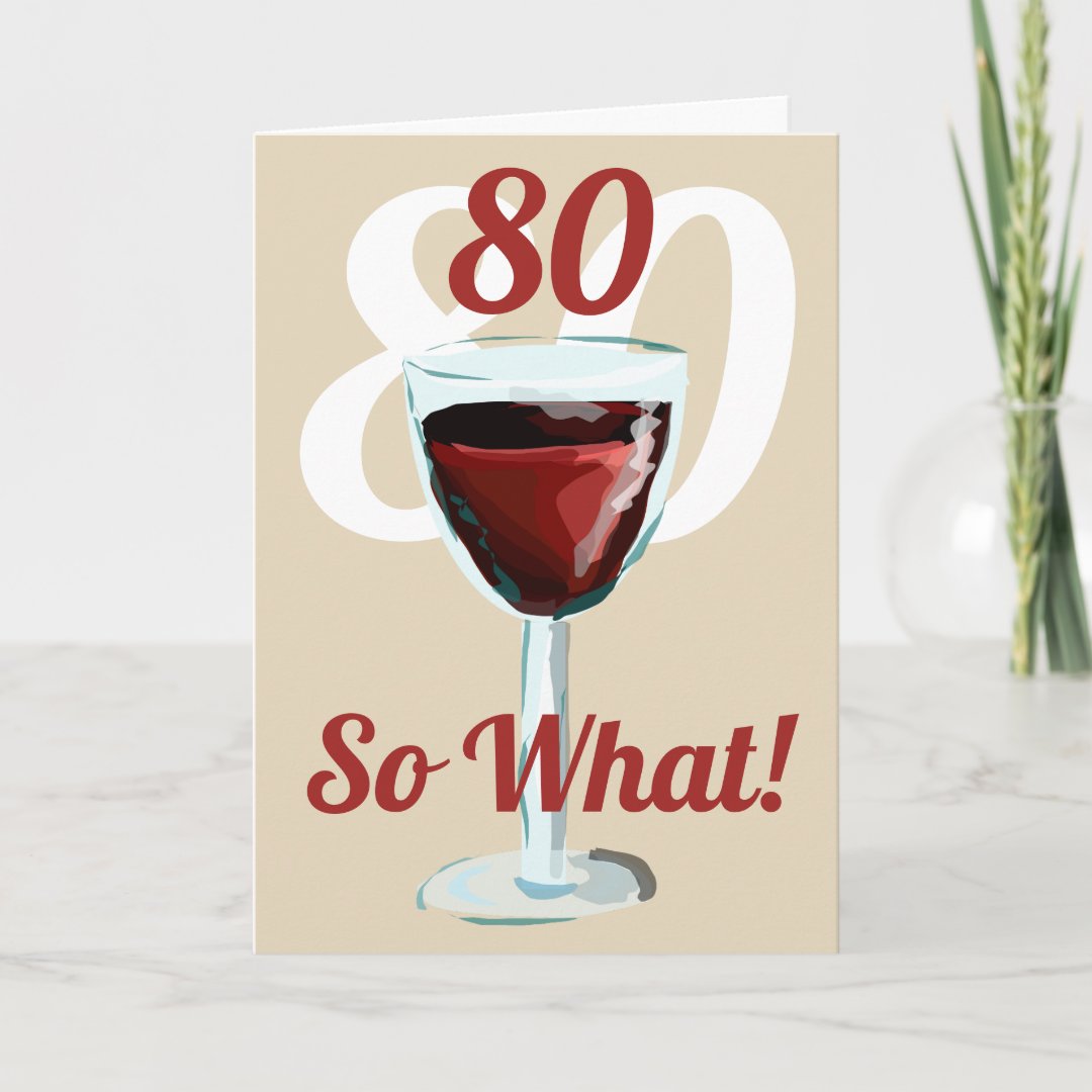 80 So what Motivational Red Wine 80th Birthday Card | Zazzle