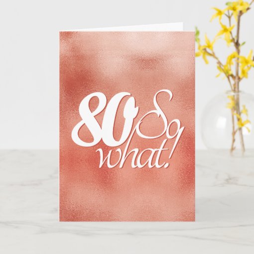 80 so What Script Rose Gold Metal 80th Birthday Card | Zazzle