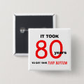 80th Birthday Gag Gifts Button - Funny | Zazzle