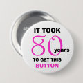 80th Birthday Gag Gifts Button - Funny | Zazzle
