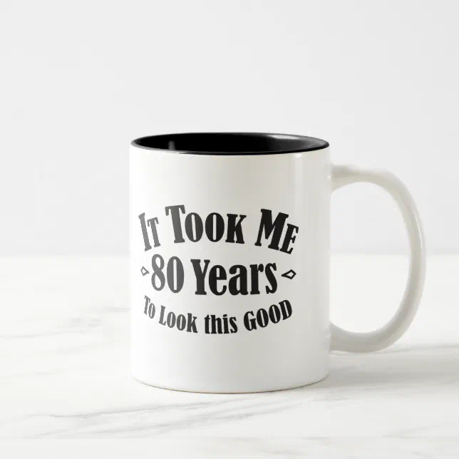 80th it took me 80 eighty years to look this good Two-Tone coffee mug ...
