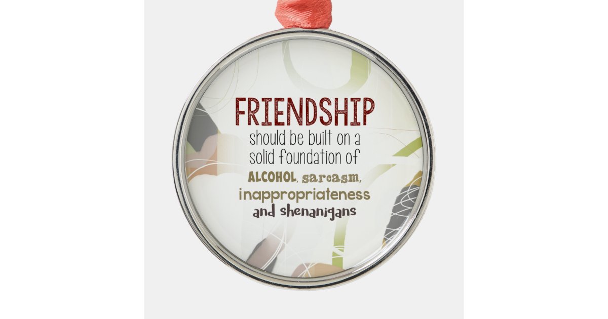810.friendship-shenanigans metal ornament | Zazzle