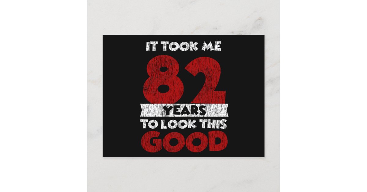 82 Year Old Bday Took Me Look Good 82nd Birthday Postcard | Zazzle