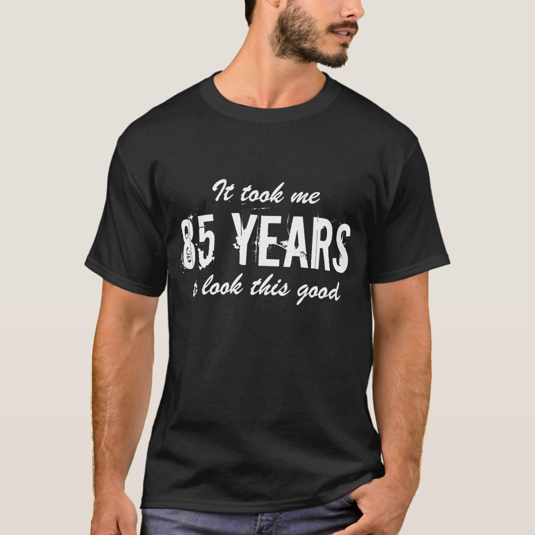 85th Birthday t shirt for men | Customizable | Zazzle