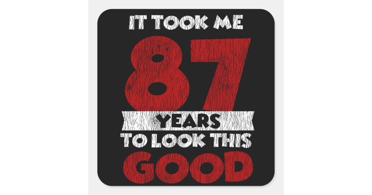 87 Year Old Bday Took Me Look Good 87th Birthday Square Sticker | Zazzle