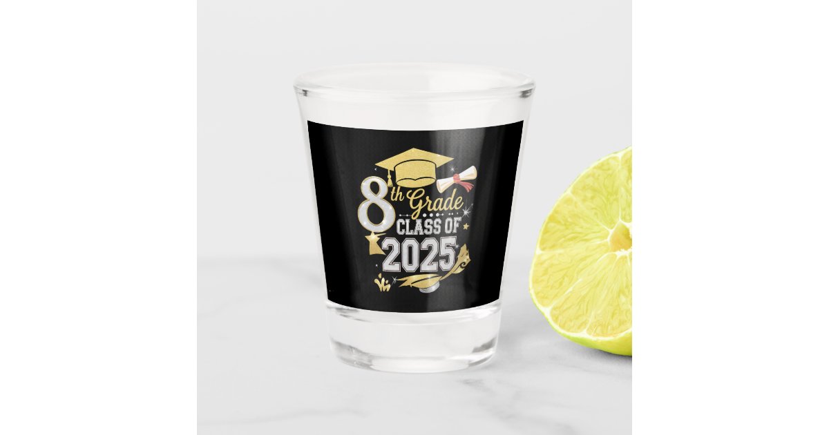 8th Grade Class Of 2025 Graduate Graduation Shot Glass | Zazzle