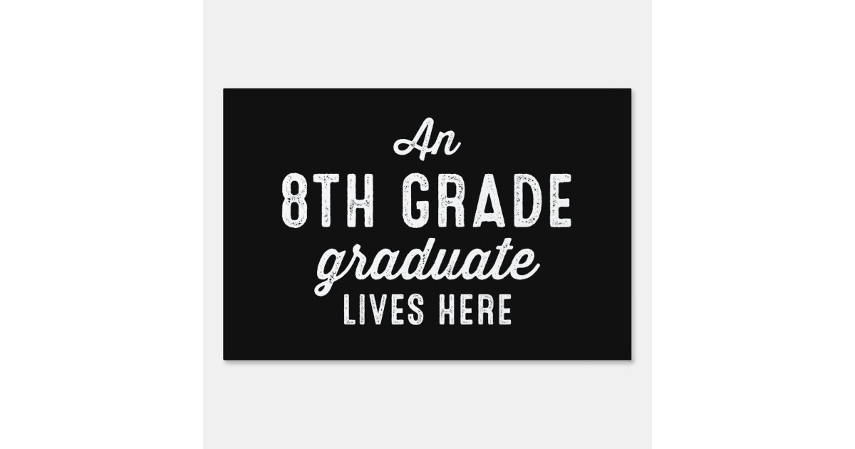 8th grade graduate black and white yard sign | Zazzle