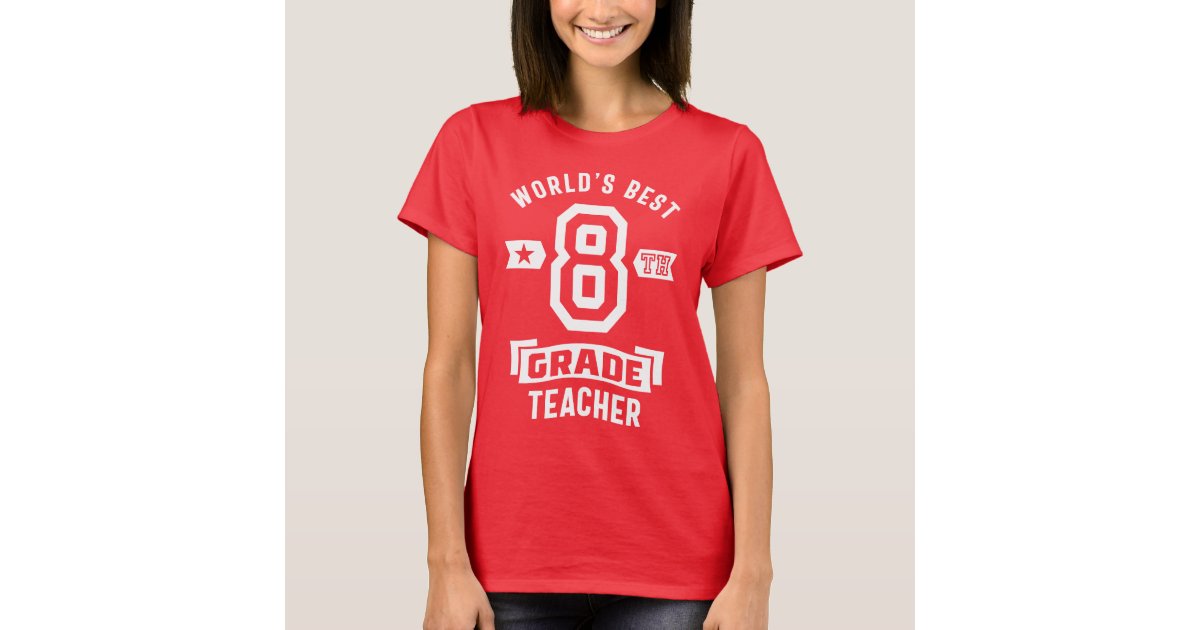 8th Grade Teacher T-Shirt | Zazzle