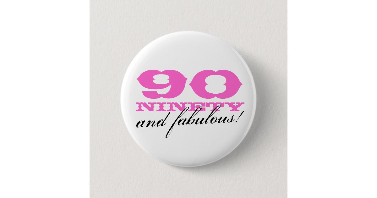 90th birthday pinback button | 90 and fabulous! | Zazzle