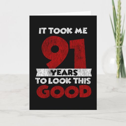 91 Year Old Bday Took Me Look Good 91st Birthday Card | Zazzle