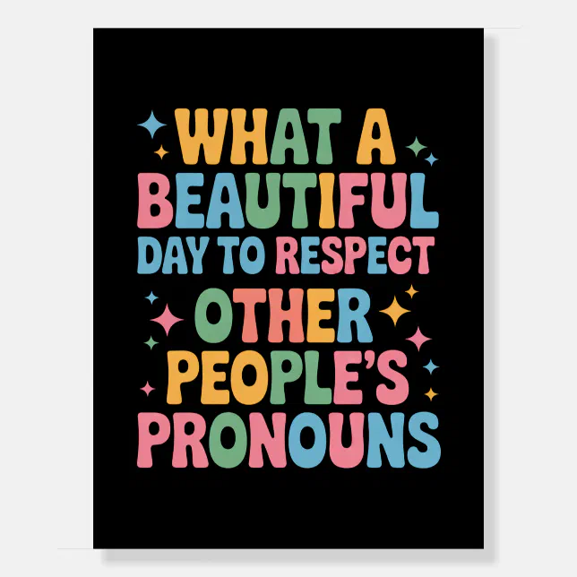 A Beautiful Day To Respect Other People's Pronouns Foam Board | Zazzle