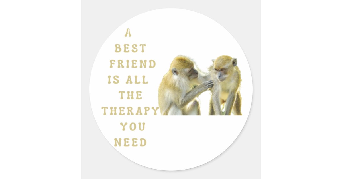 A Best Friend Is All the Therapy You Need Classic Round Sticker | Zazzle