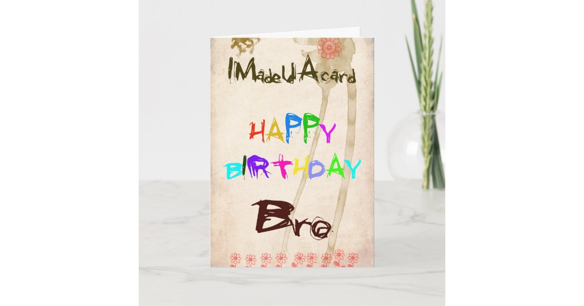 A birthday card for bro | Zazzle