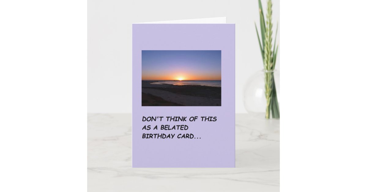 A card that says am sorry I forgot your birthday | Zazzle