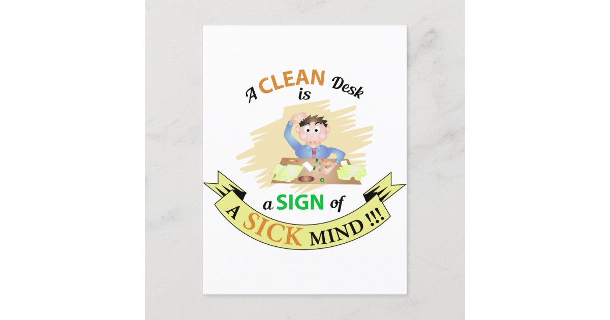A Clean Desk is A sign of Sick Mind Postcard | Zazzle
