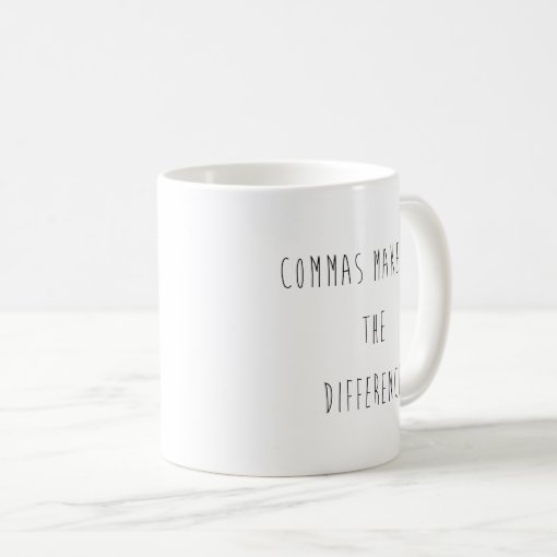 A Comma Makes All the Difference Coffee Mug | Zazzle