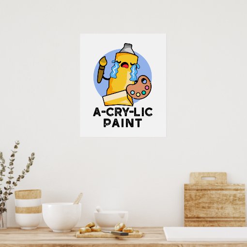 A-cry-lic Paint Funny Acrylic Paint Pun Poster | Zazzle