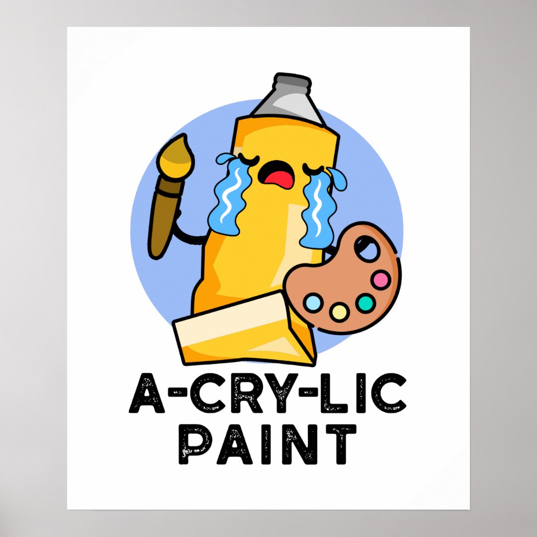 A-cry-lic Paint Funny Acrylic Paint Pun Poster | Zazzle