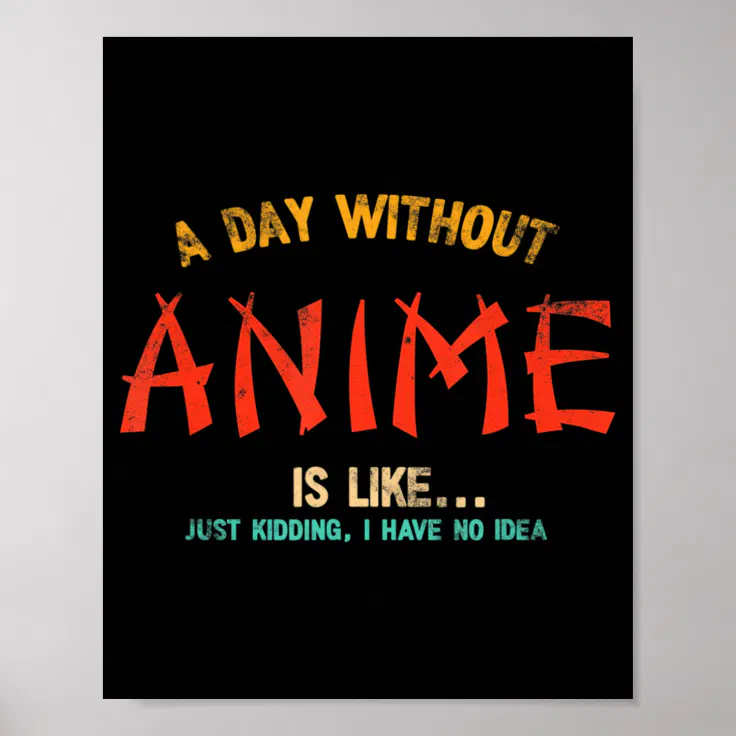 A Day Without Anime Merch Japanese Gifts For Girls Poster | Zazzle