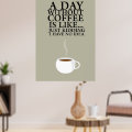 A DAY WITHOUT COFFEE.. (Poster) Poster | Zazzle