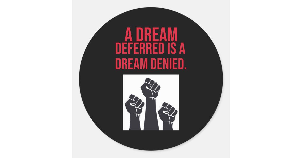 A Dream Deferred is a Dream Denied Classic Round Sticker | Zazzle