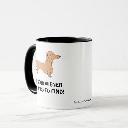 A Good/Hard Wiener is Hard/Good to Find Mug | Zazzle
