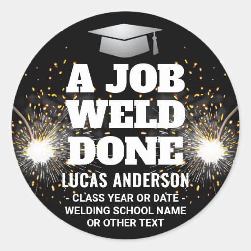 A Job Weld Done Torch & Sparks Welder Graduation Classic Round Sticker ...