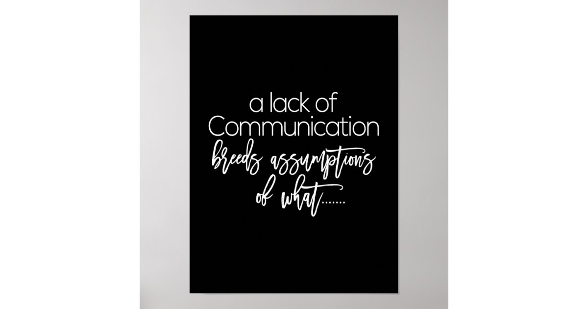 a lack of communication breeds assumptions of what poster | Zazzle