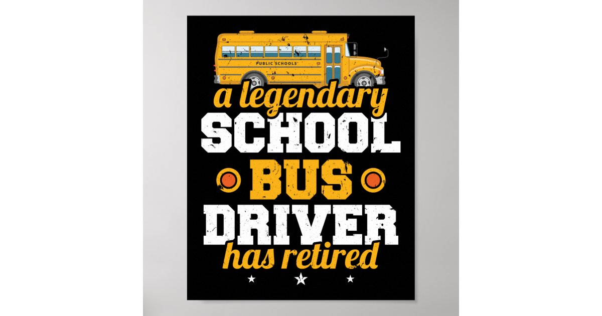 A Legendary School Bus Driver Has Retired Poster | Zazzle