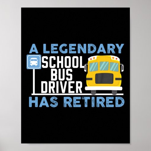 A Legendary School Bus Driver Has Retired Poster | Zazzle