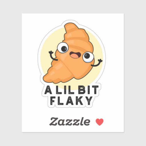 A Lil Bit Flaky Funny Croissant Pastry Pun Sticker | Zazzle