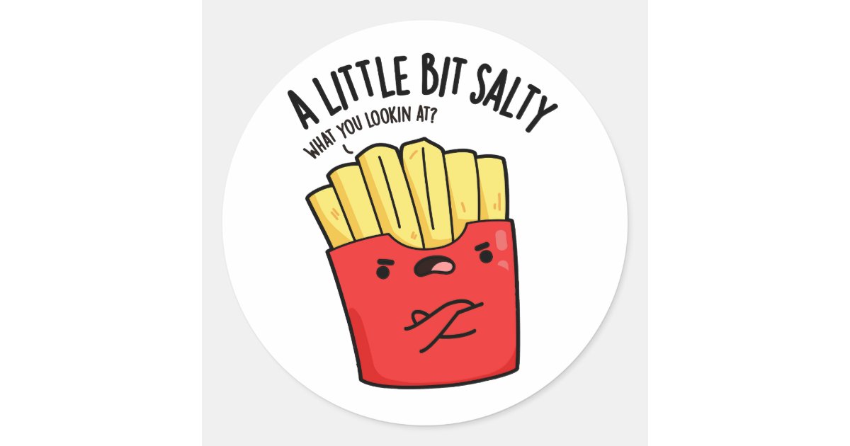 A Lil Bit Salty Funny Fries Pun Classic Round Sticker | Zazzle