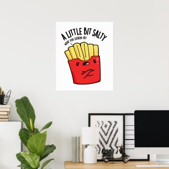 A Lil Bit Salty Funny Fries Pun Poster | Zazzle