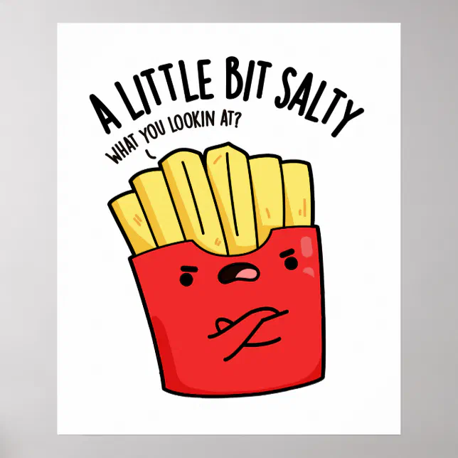 A Lil Bit Salty Funny Fries Pun Poster | Zazzle