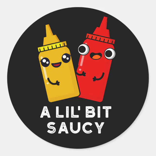 A Lil Bit Saucy Funny Sauce Pun Dark BG Classic Round Sticker | Zazzle