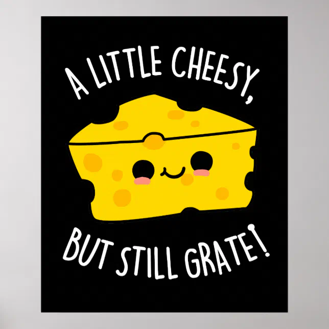 A Little Cheesy But Still Grate Cheese Pun Dark BG Poster | Zazzle
