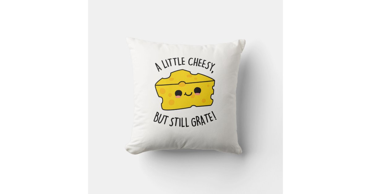 A Little Cheesy But Still Grate Funny Cheese Pun Throw Pillow | Zazzle