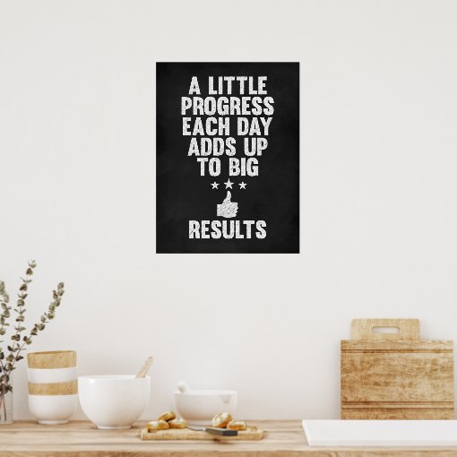 A Little Progress Each Day Adds Up to Big Results Poster | Zazzle
