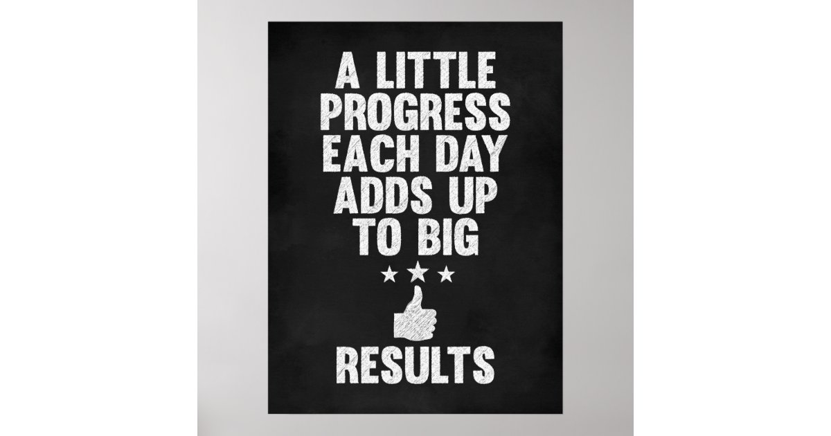 A Little Progress Each Day Adds Up to Big Results Poster | Zazzle