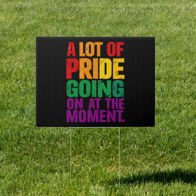 A Lot Of Pride Going On At Moment LGBT Pride Month Sign | Zazzle