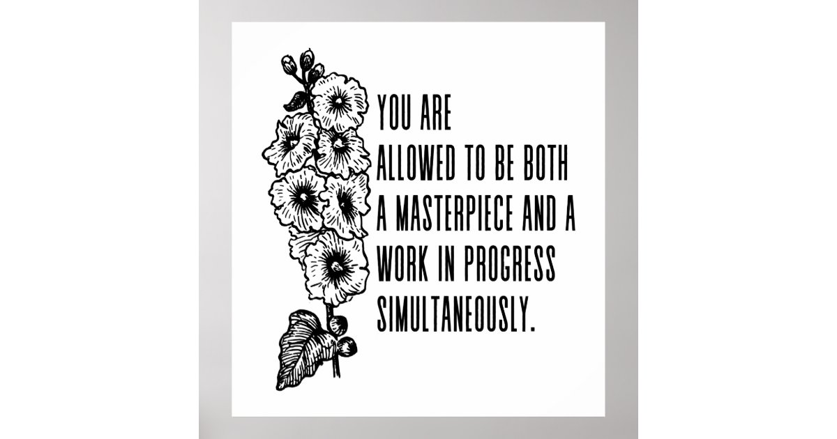 A masterpiece and a work in progress poster | Zazzle
