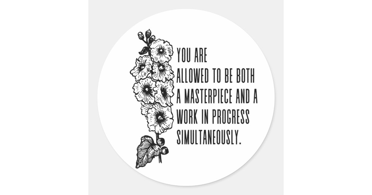 A masterpiece and a work in progress poster classic round sticker | Zazzle